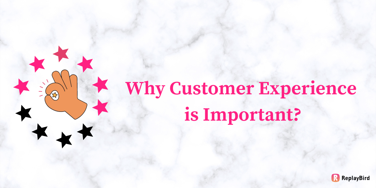 Why Customer Experience (CX) is Important?